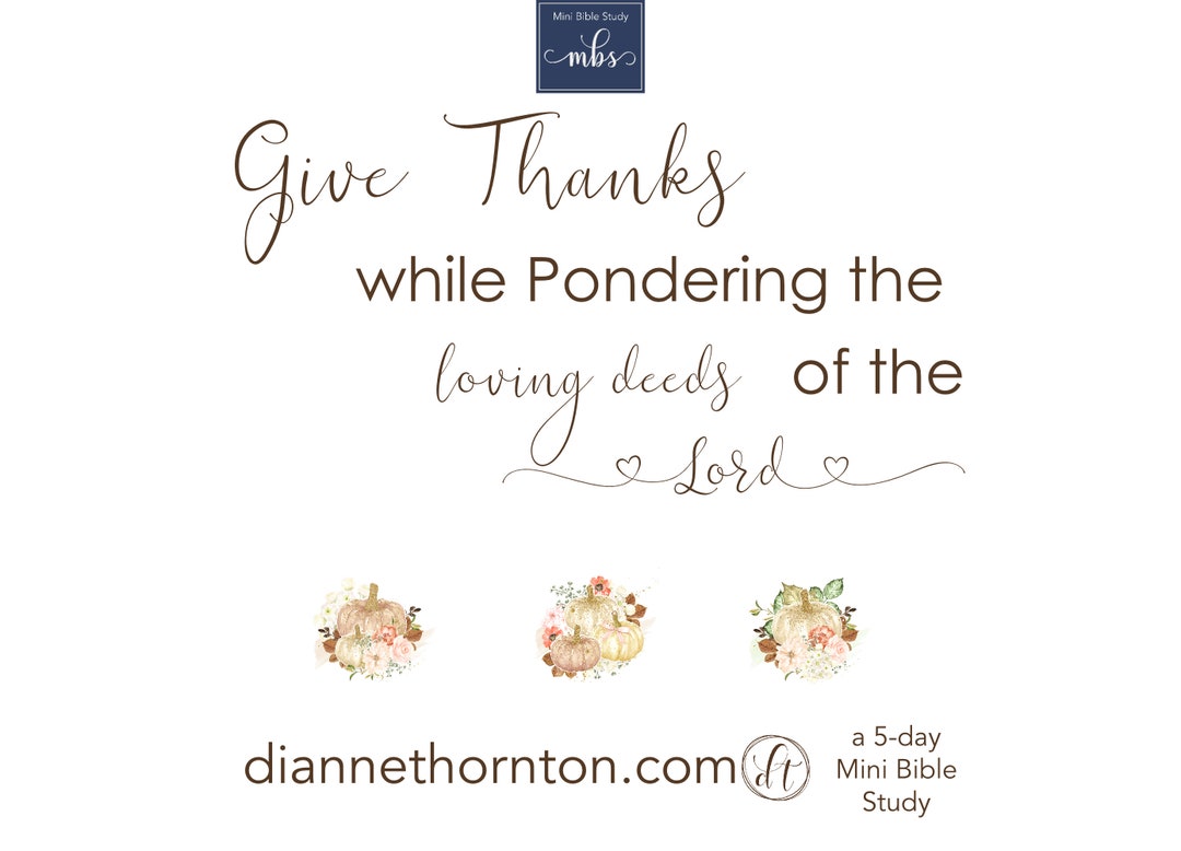 Mini Bible Study: GIVE THANKS - Pondering the Loving Deeds of the Lord ...