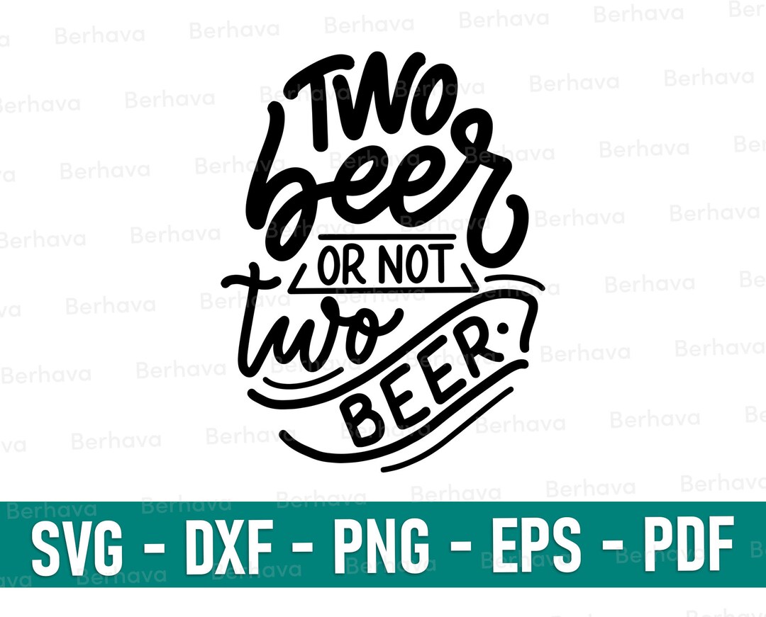 Two Beer or Not Two Beer Svg/png/dxf/eps/pdf,beer Svg, Beer Cricut,beer ...