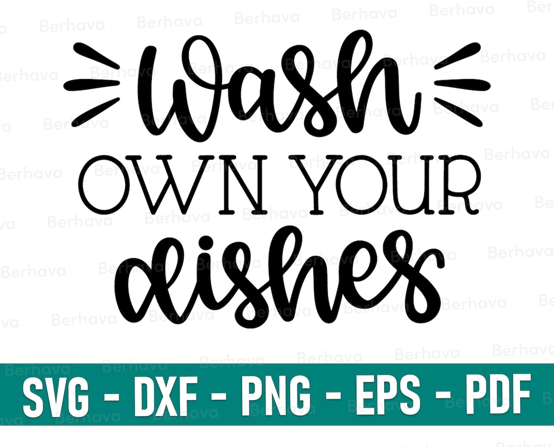 Wash Own Your Dishes Svg/png/dxf/pdf , Wash Dishes Svg, Wash Dishes ...