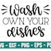 Wash Own Your Dishes Svg/png/dxf/pdf , Wash Dishes Svg, Wash Dishes ...