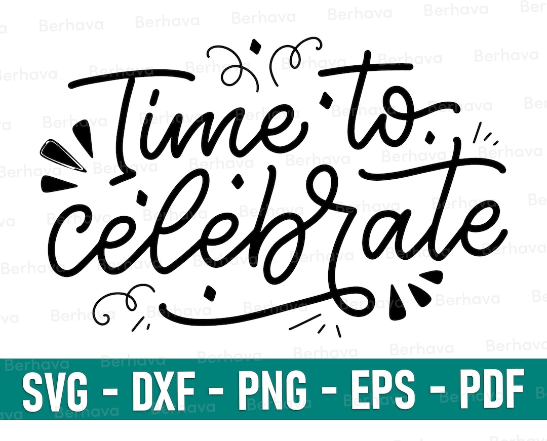 Time to Celebrate Svg/dxf/png/eps/pdf, Happy Birthday Svg,birthday Svg ...