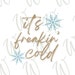 It's Freakin' Cold Winter PNG SVG, Digital Download, Printable - Etsy