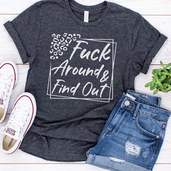 F*ck Around and Find Out T Shirt - Etsy