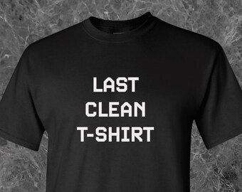Last Clean T Shirt | Etsy