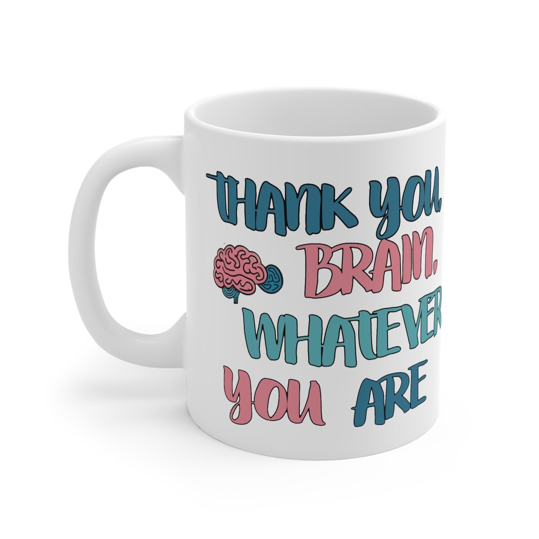 Thank You, Brain, Whatever You Are Mug - Etsy