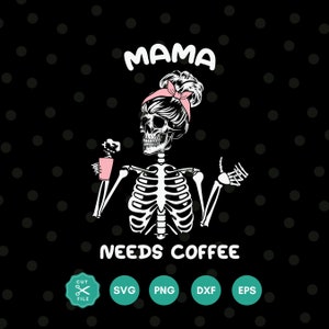 Mama Skeleton Drinking Coffee Svg, Skeleton Svg, Mom Life, Skeleton ...