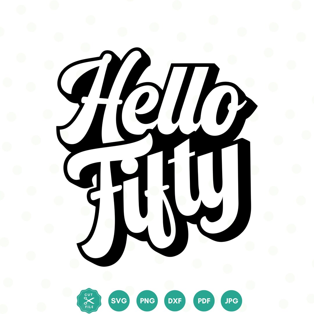 Hello Fifty SVG, 50th Birthday Svg, 50 Years Old Svg, Hello 50 Svg, 50 ...