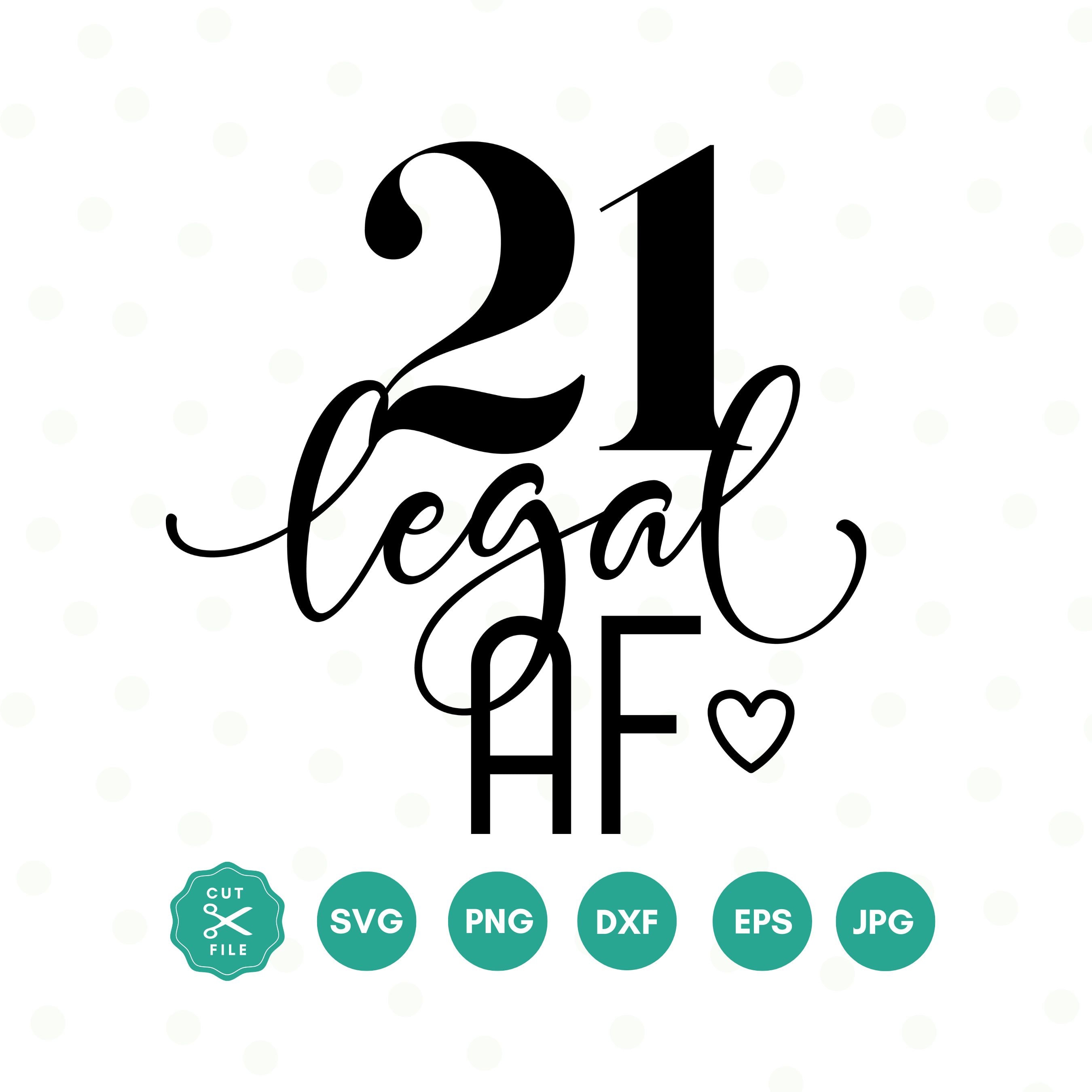 21 Legal AF Svg, 21st Birthday Svg Png, Twenty First Birthday Shirt ...