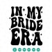 In My Bride Era Svg, in My Bride Era Png, in My Bride Era, Bride Png ...