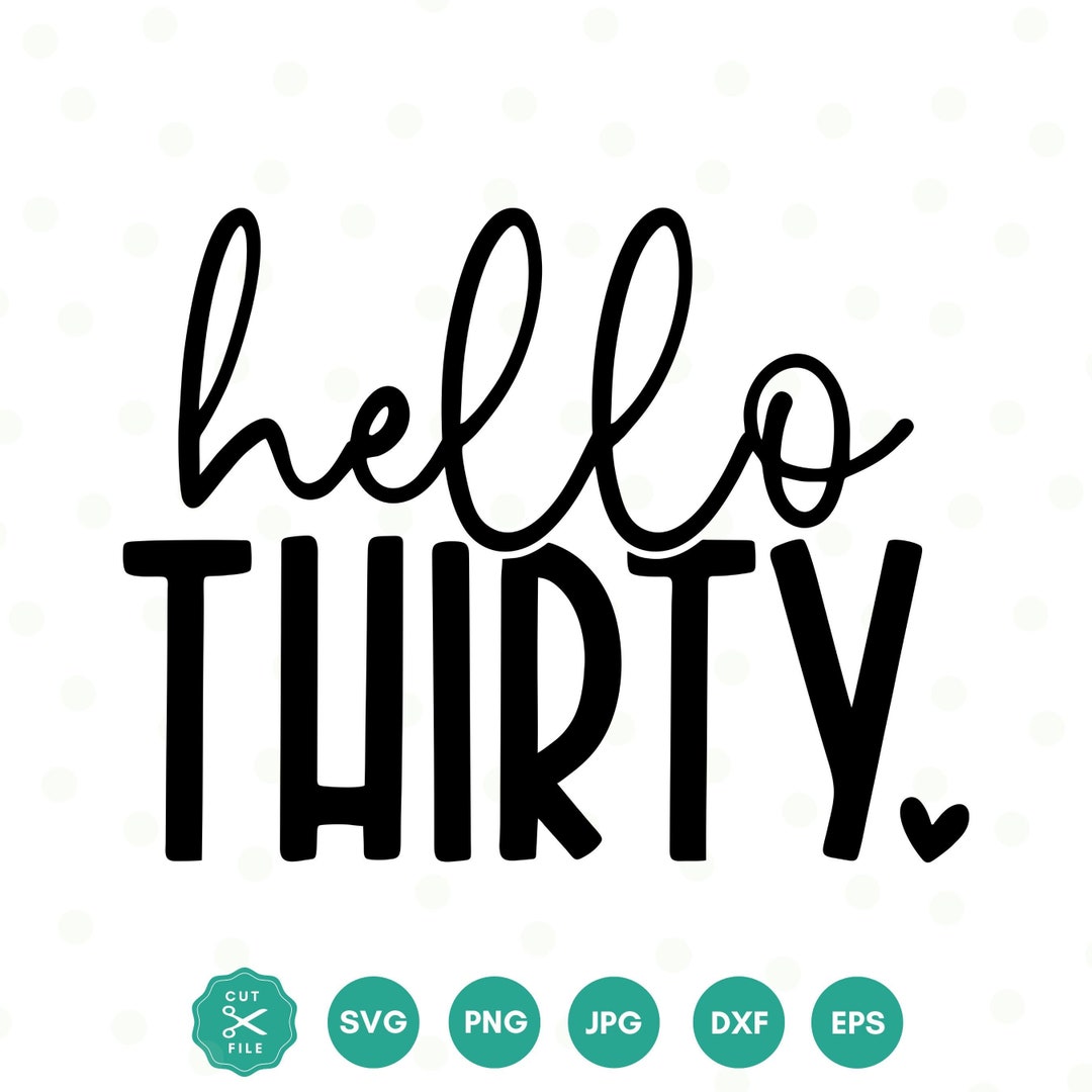 Hello Thirty Svg, 30th Birthday Svg, Thirty Birthday Shirt Svg, 30th ...