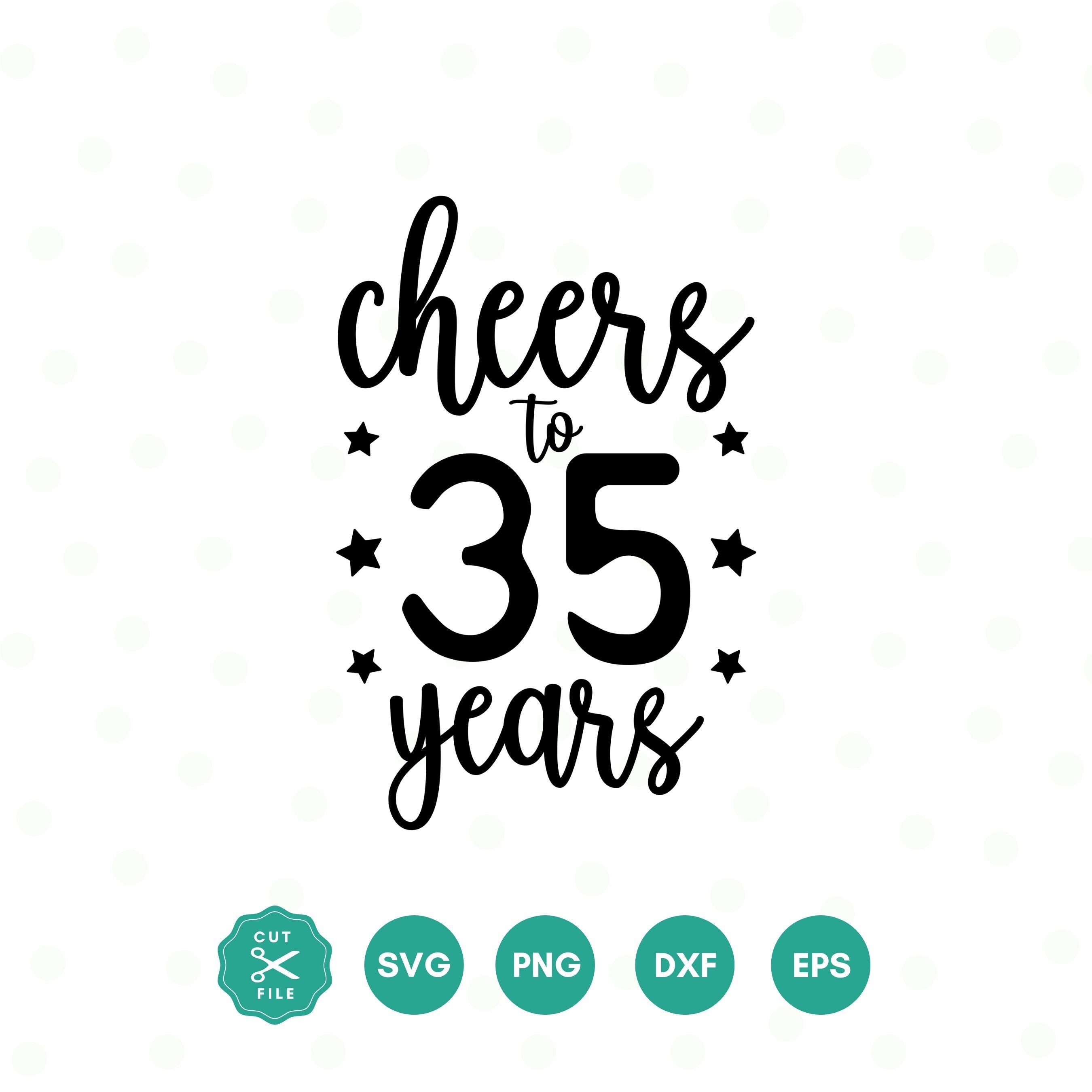 Cheers To 35 Years Svg 35th Birthday Svg Thirty Fifth Birthday Shirt