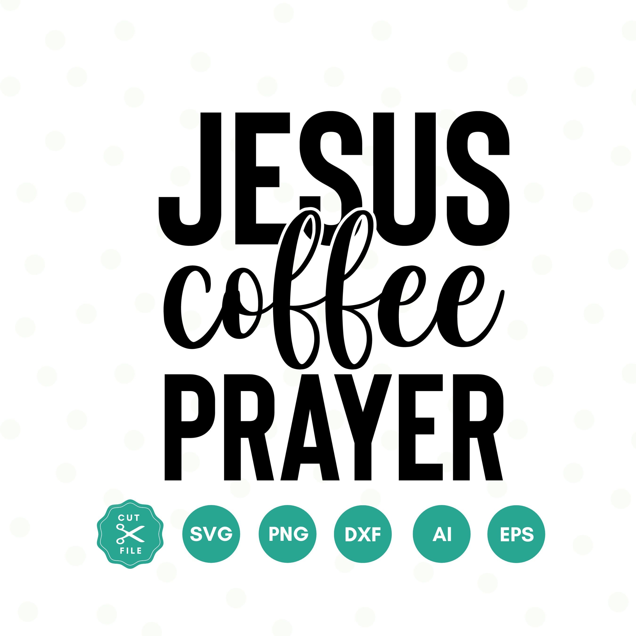 Jesus Coffee Prayer Svg, Jesus Coffee Quote Svg, Christian Svg, Coffee ...