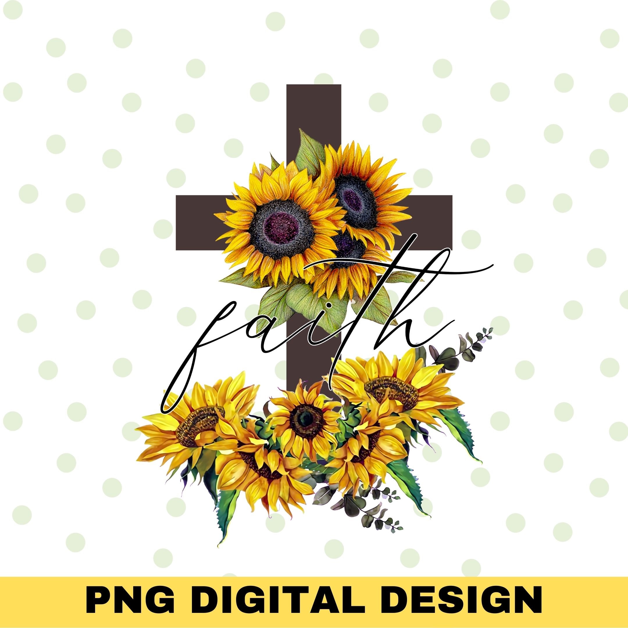 Faith Sunflower Sublimation, Christian Sublimation, Faith Png, Cross ...
