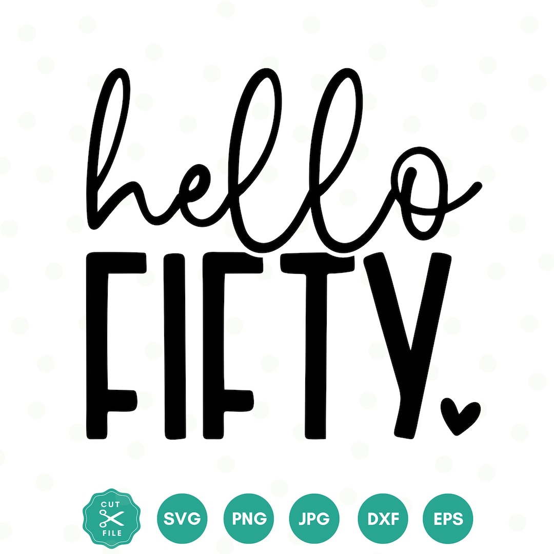 Hello Fifty SVG, 50th Birthday SVG, Fifty Birthday Shirt SVG, 50th ...