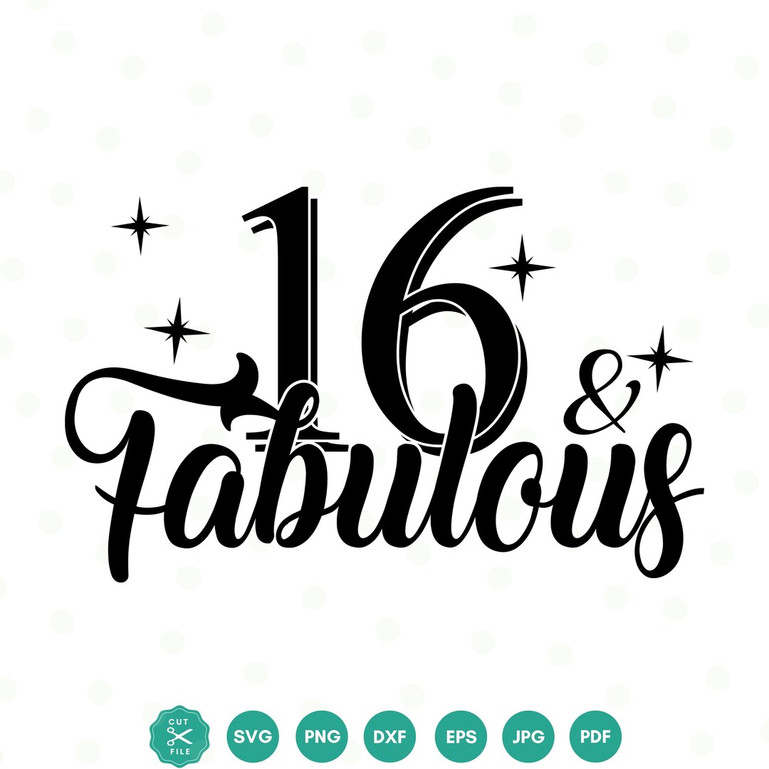 16 and Fabulous SVG, 16th Birthday SVG, Sixteenth Birthday Shirt SVG ...