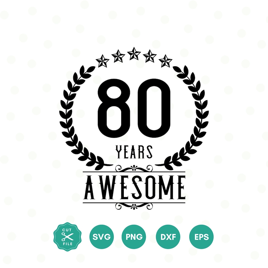 80 Years Awesome SVG, 80th Birthday SVG, Eighty Birthday Shirt SVG ...