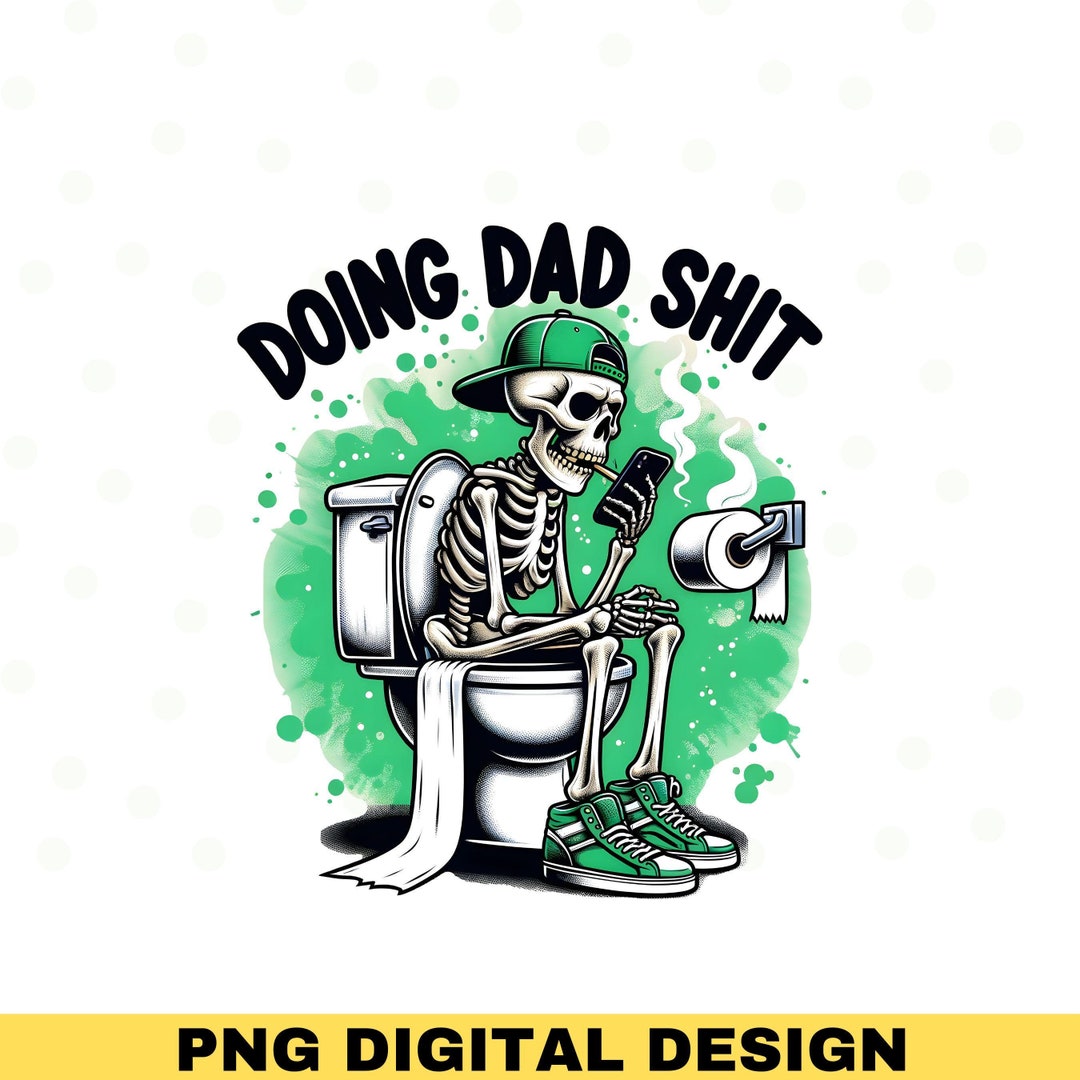 Doing Dad Shit Png, Skeleton Png, Dad Shirt, Father's Day Png, Dad Png ...