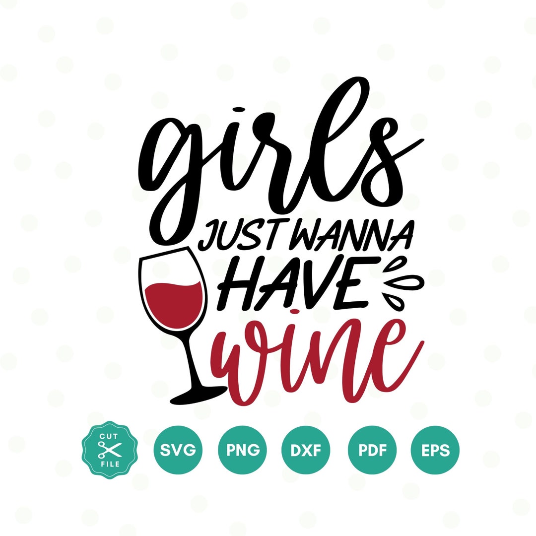 Girls Just Wanna Have Wine Svg Wine Svg Funny Wine Quote Svg Wine