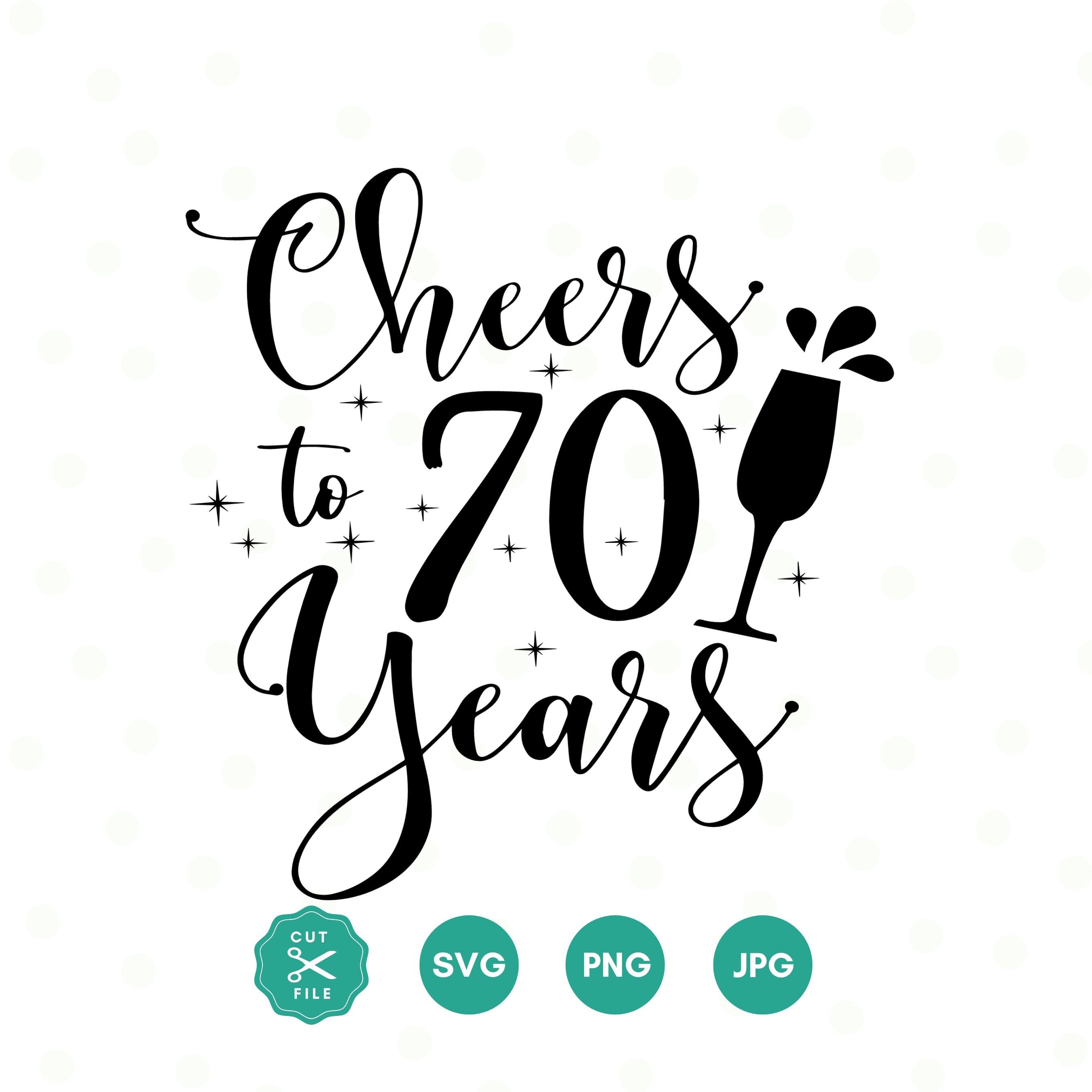 Cheers to 70 Years Svg, 70th Birthday Svg Png, Seventy Birthday Shirt ...