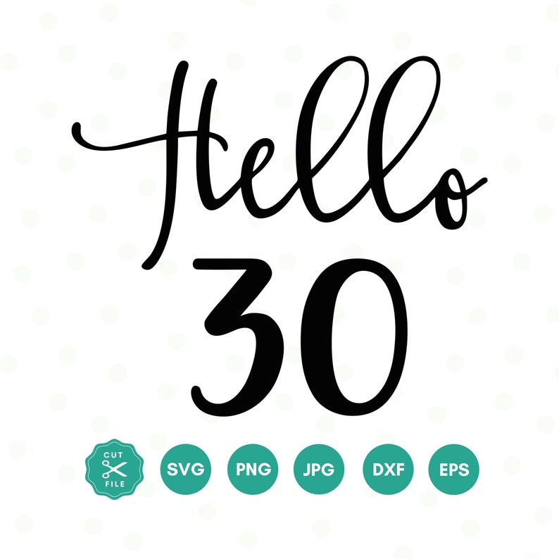 Hello 30 Svg, Hello Thirty SVG, Digital Download, Dxf, Png, 30th ...