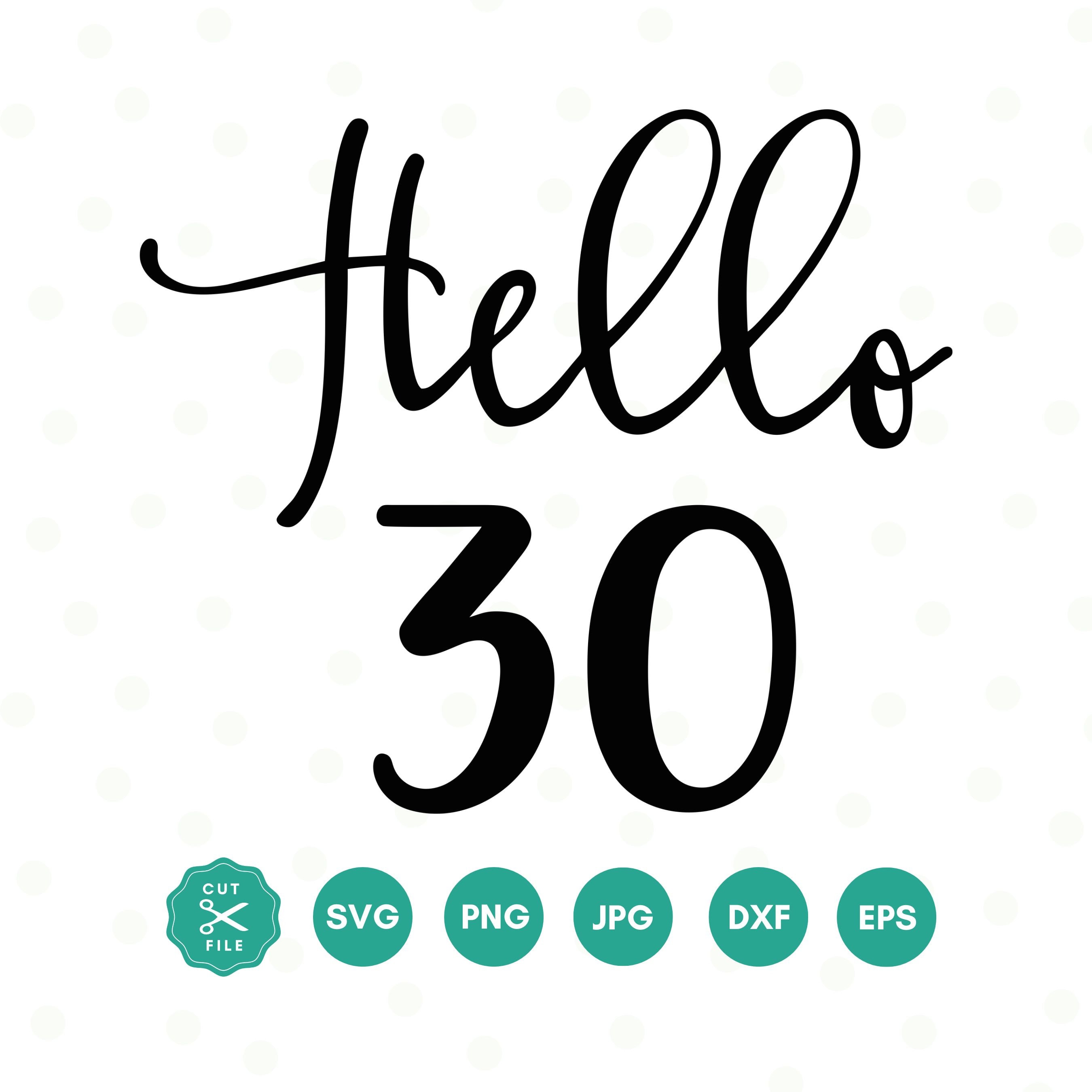 Hello 30 Svg, Hello Thirty SVG, Digital Download, Dxf, Png, 30th ...