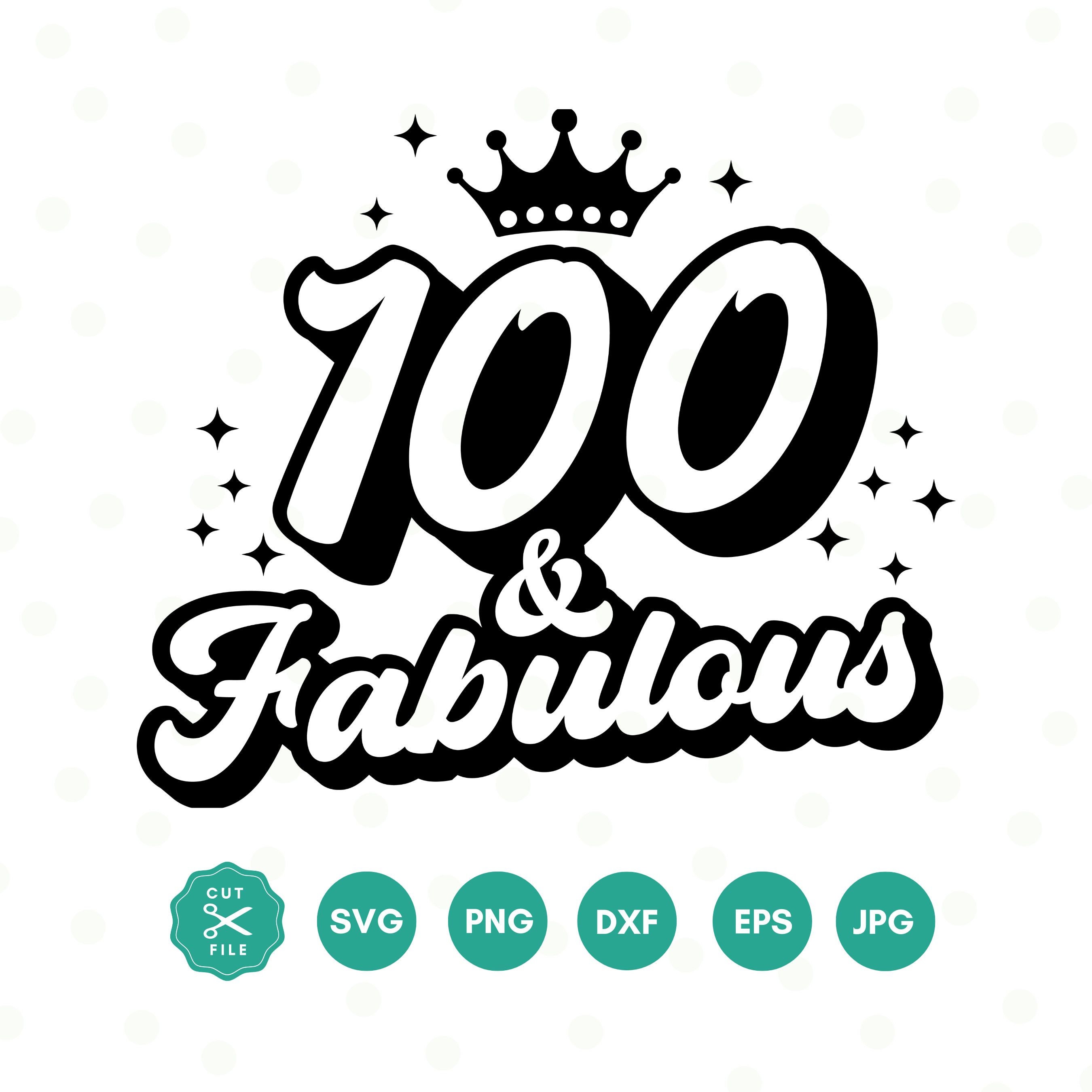 100 and Fabulous SVG, 100th Birthday SVG, Hundred Birthday Shirt SVG ...