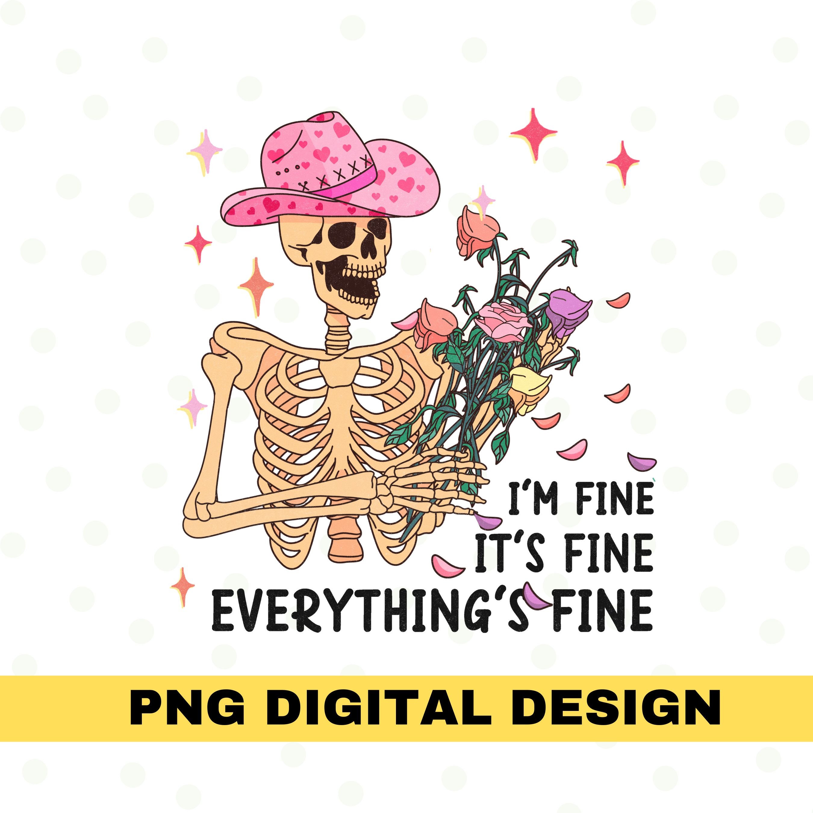 It's Fine I'm Fine Everything is Fine Png Skeleton - Etsy