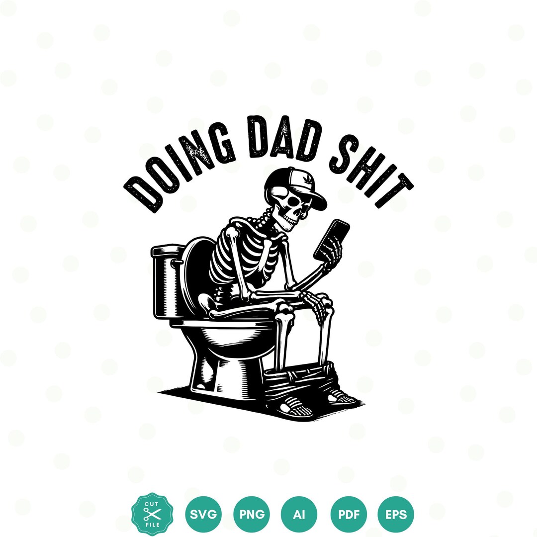 Doing Dad Shit SVG Skeleton Svg Dad Shirt Svg Father's Day Svg Dad Svg ...
