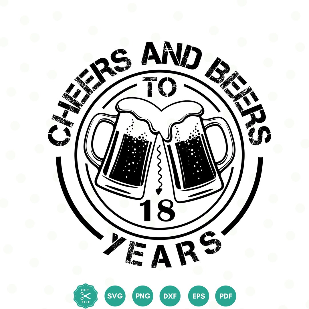 18th Birthday Svg, Cheers and Beers to 18, 18 Years Old Svg, 18th ...