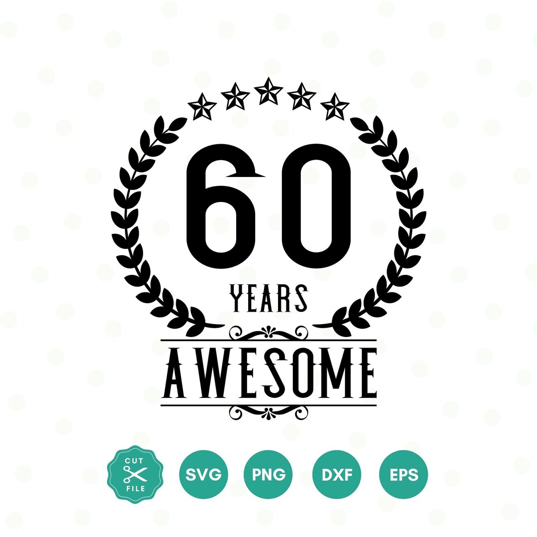 60 Years Awesome SVG, 60th Birthday SVG, Sixty Birthday Shirt SVG, 60th ...