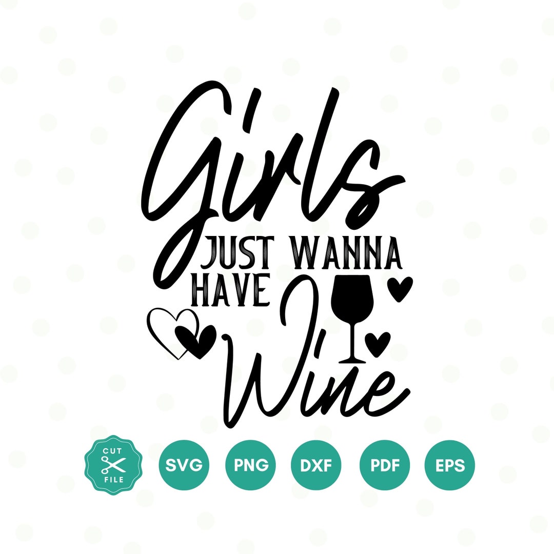 Girls Just Wanna Have Wine Svg, Wine Svg, Funny Wine Quote Svg, Wine ...