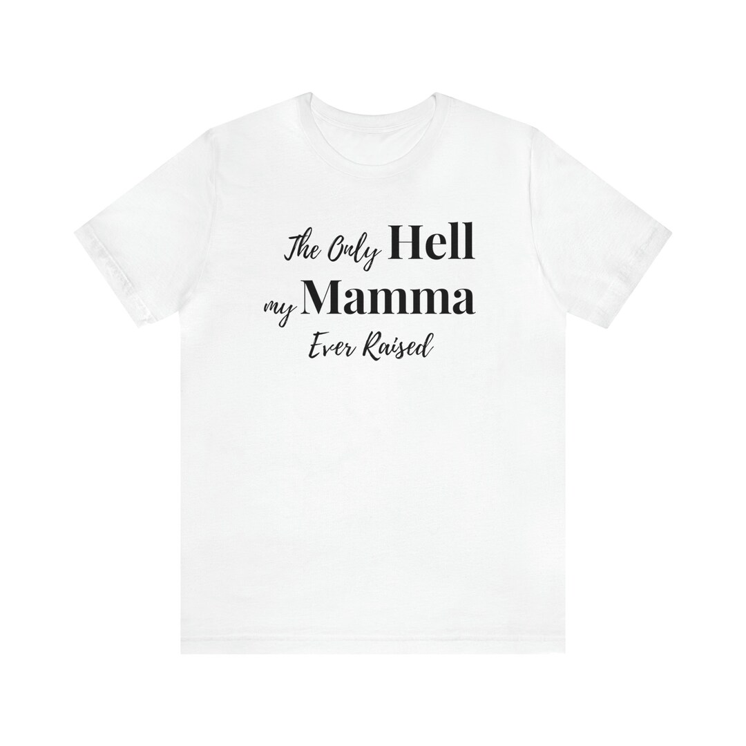 The Only Hell My Mama Ever Raised Unisex Jersey Short Sleeve Tee - Etsy