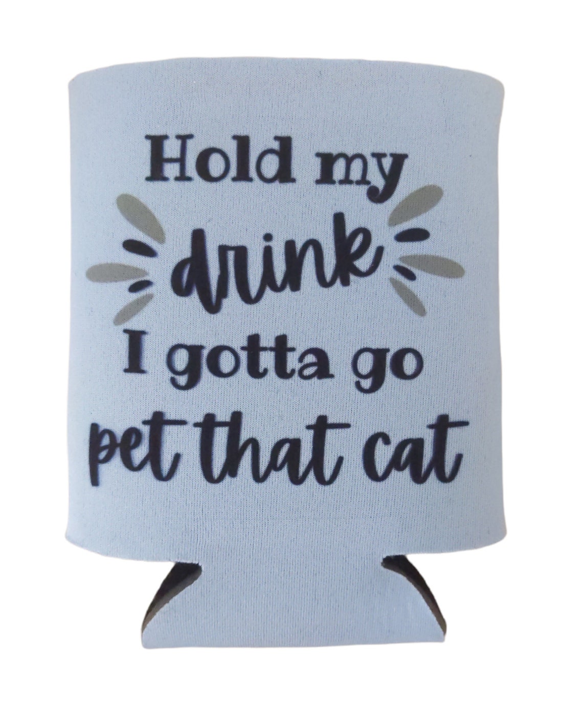Hold My Drink I Gotta Go Pet That Cat Noeprene/foam Can Koozie - Great ...