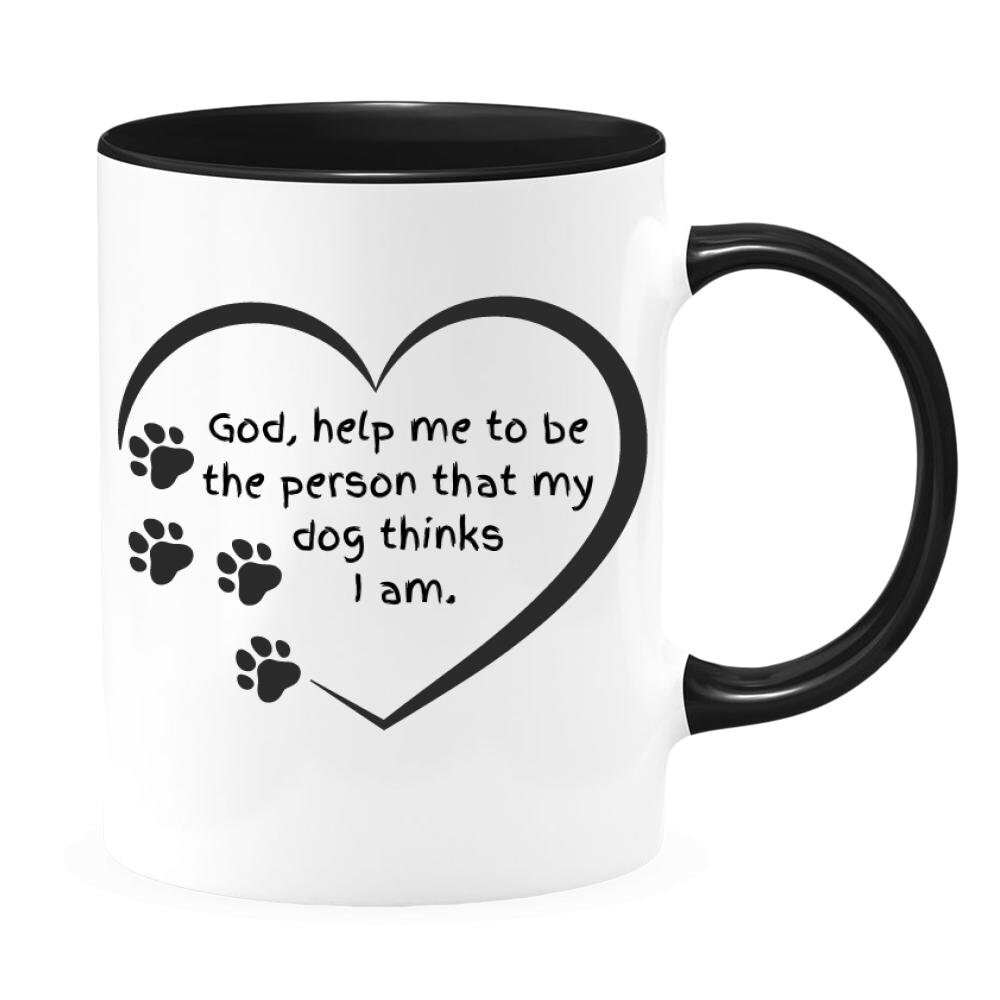 God, Help Me to Be the Person My Dog Thinks I Am - White With Colored ...