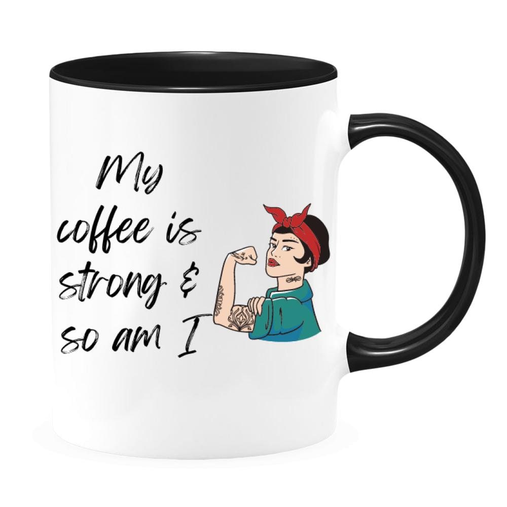 My Coffee is Strong and so Am I - White With Colored Inside and Handle ...