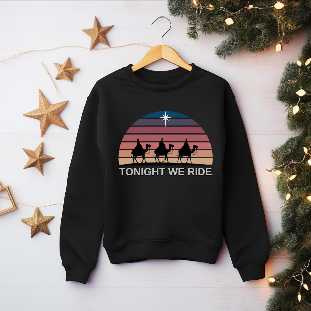 Tonight We Ride Crewneck, the Three Wisemen Sweatshirt, Christmas ...