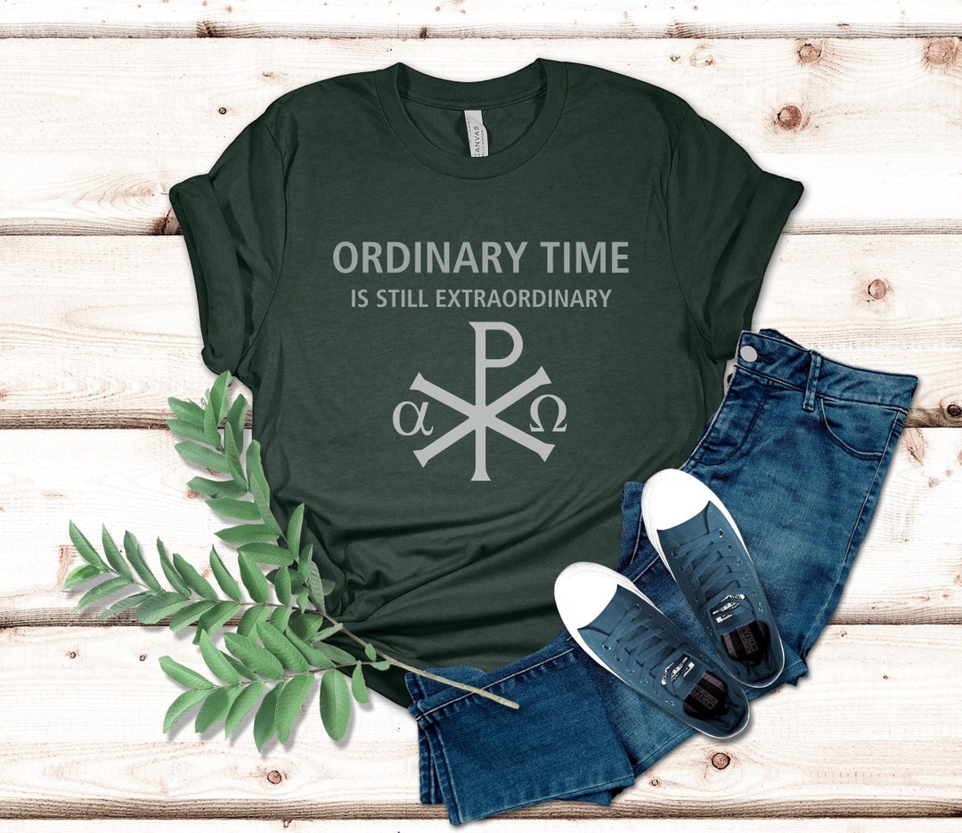 Ordinary Time is Extraordinary Shirt, Catholic Shirt, Liturgical Season ...