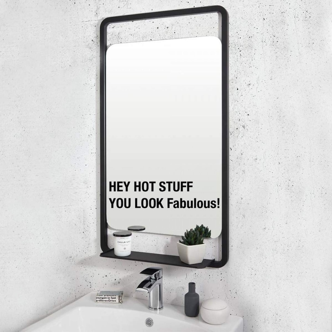 Hey Hot Stuff, You Look Fabulous! Mirror Decal || Inspirational Quotes ...