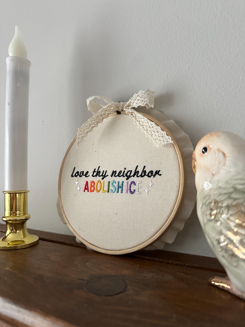 Love Thy Neighbor Abolish ICE Embroidery Hoop | Machine Made Wall Art ...