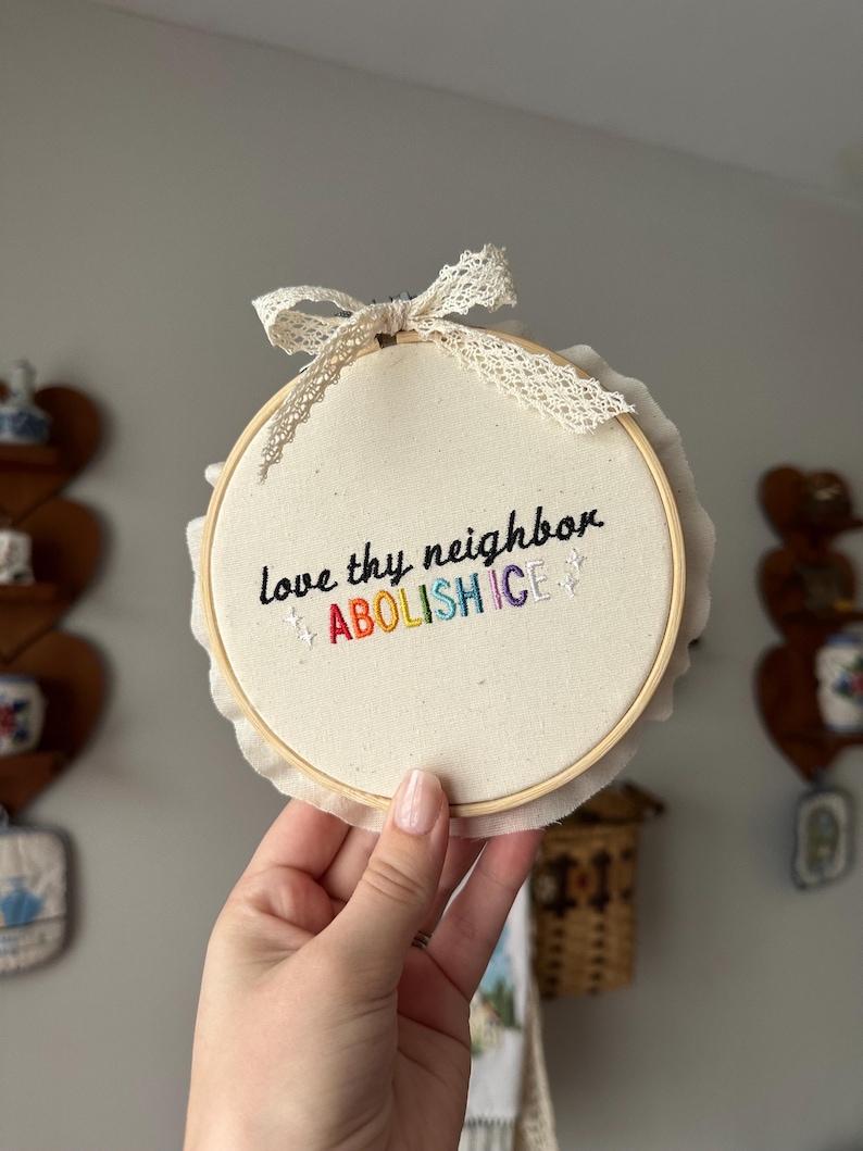 Love Thy Neighbor Abolish ICE Embroidery Hoop | Machine Made Wall Art ...