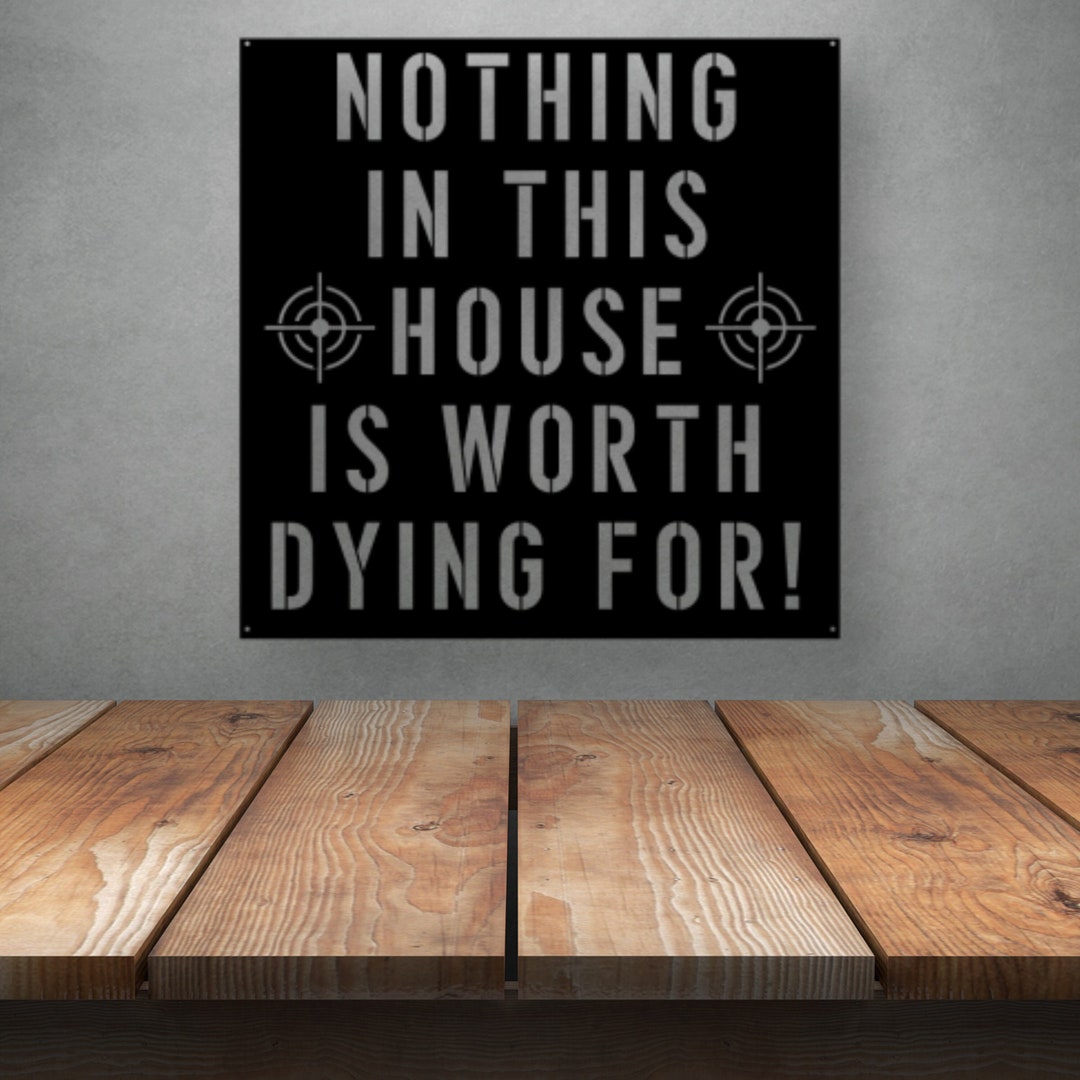 Nothing in This House is Worth Dying for Metal Sign; No Trespassing ...
