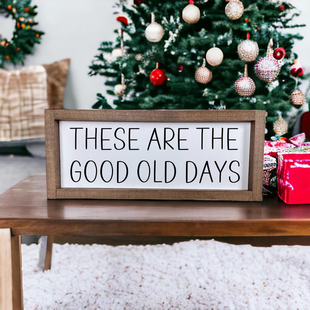 These Are the Good Old Days Sign, Nursery Sign, Inspirational Signs ...
