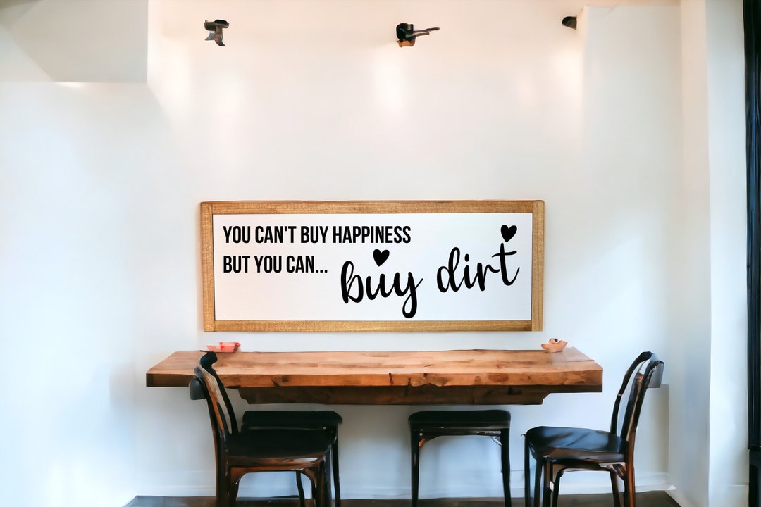 You Can't Buy Happiness but You Can Buy Dirt Sign, Buy Dirt Sign, New ...