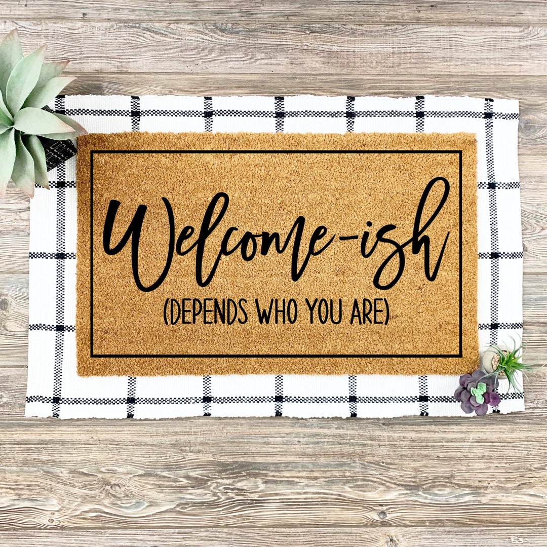 Welcome-ish Depends Who You Are, Door Mat, Funny Doormat, Wedding Gift ...