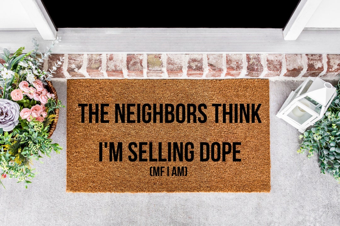 The Neighbors Think I'm Selling Dope Doormat, Funny Doormat, Delivery ...