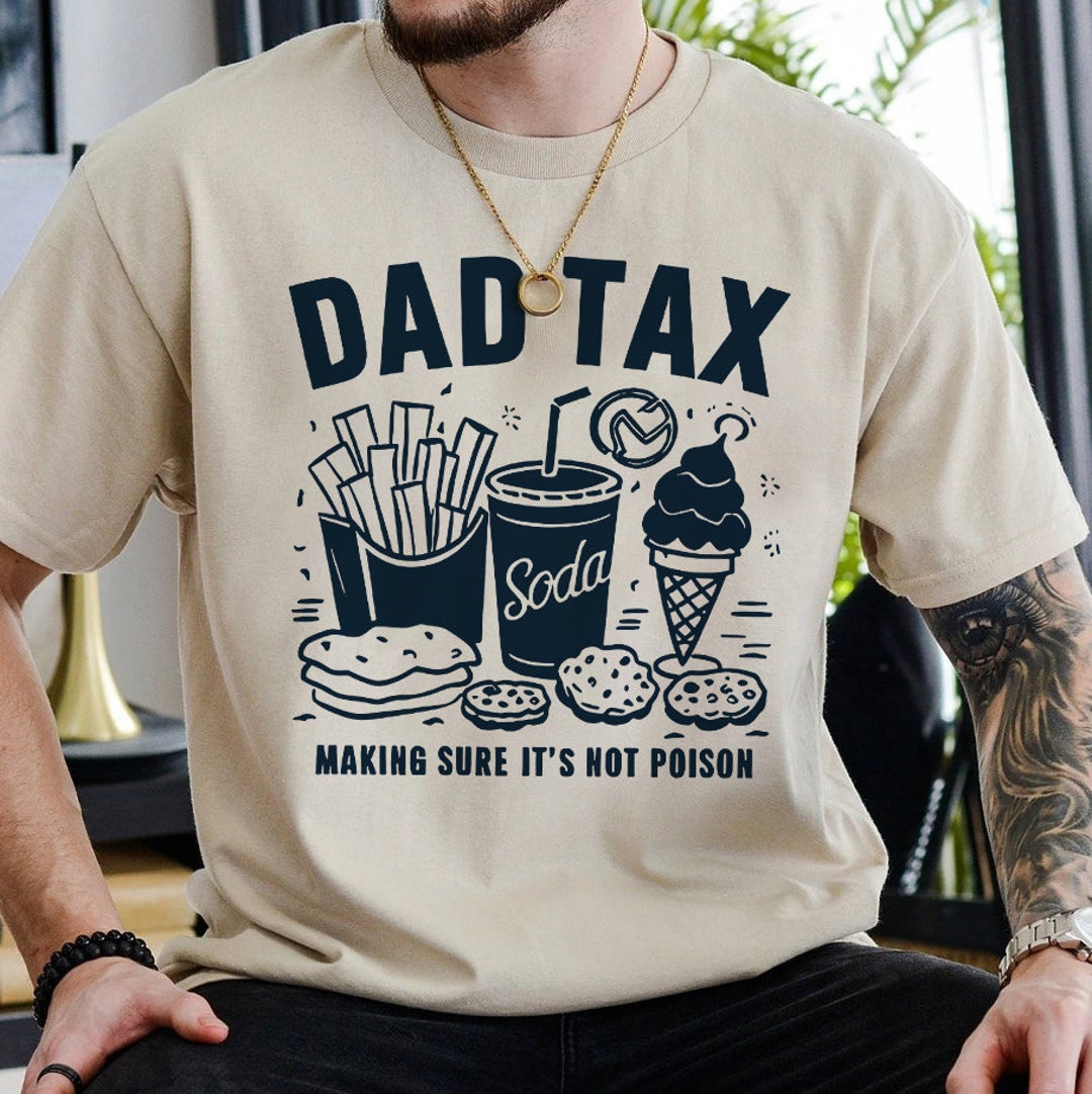 Funny Dad Tax T-shirt, Making Sure Its Not Poison Tshirt, Best Gift for ...