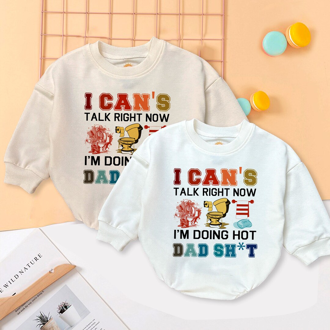 I Can't Talk Right Now I'm Doing Hot Dad Shit Romper Sweatshirt ...