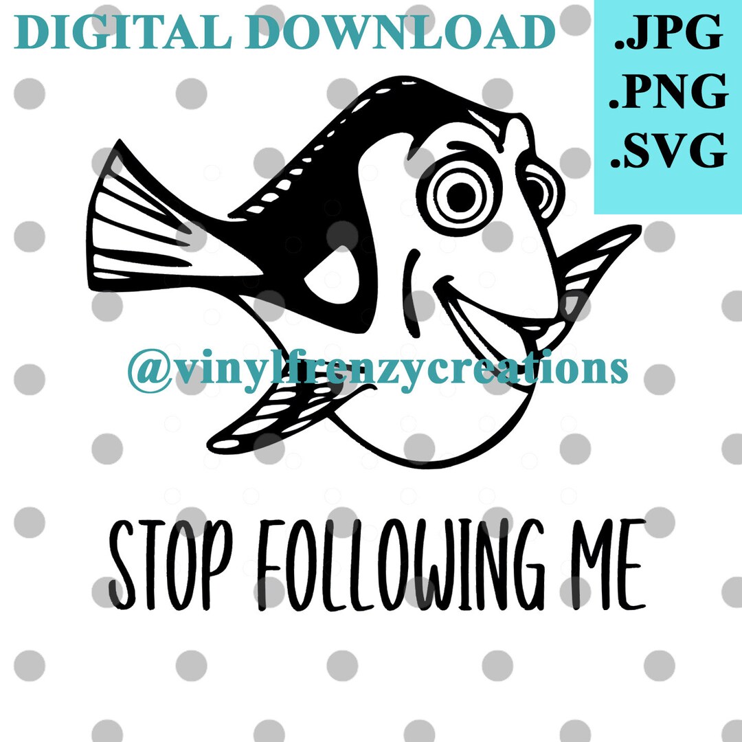 Stop Following Me Dory Finding Nemo Cut File for Jpeg | Png | Svg ...