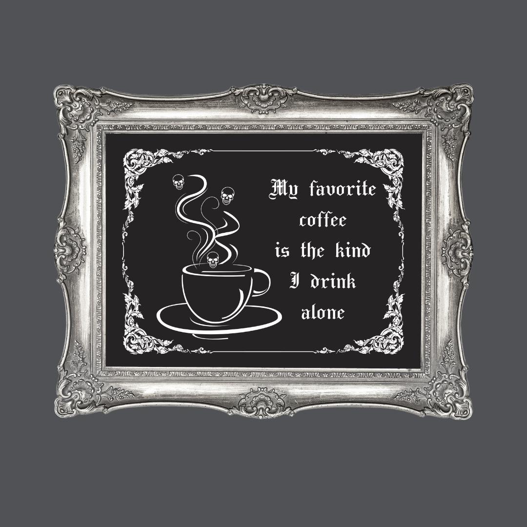 Gothic Coffee Print | My Favorite Coffee is the Kind I Drink Alone ...
