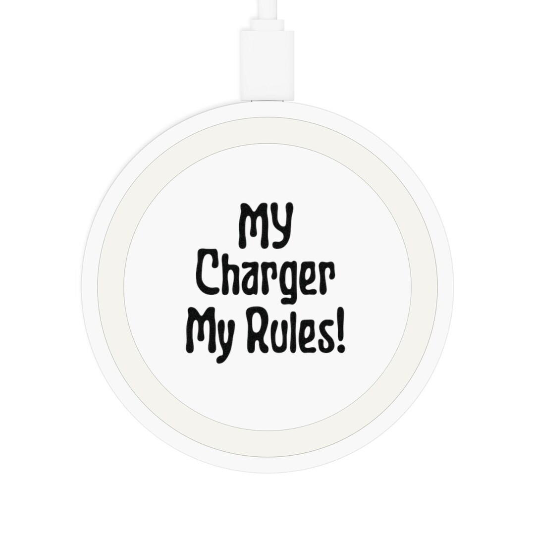 Funny Wireless Charging Pad: 'my Charger My Rules' Cell Phone Gift - Etsy